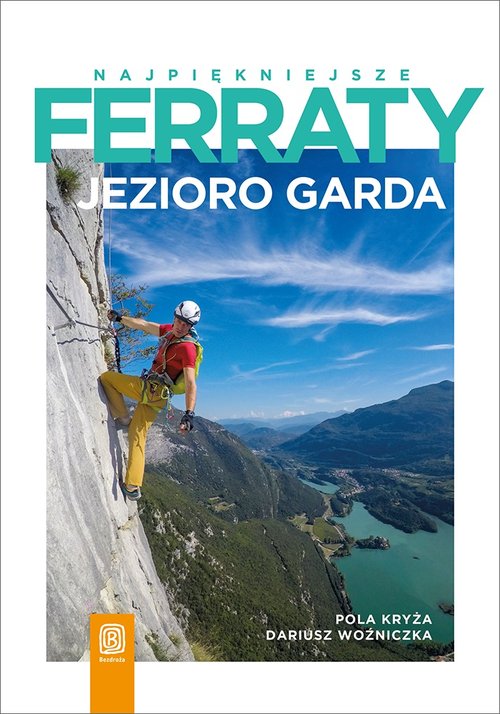 Najpiękniejsze ferraty Jezioro Garda - Pola Kryża, Dariusz Woźniczka ...