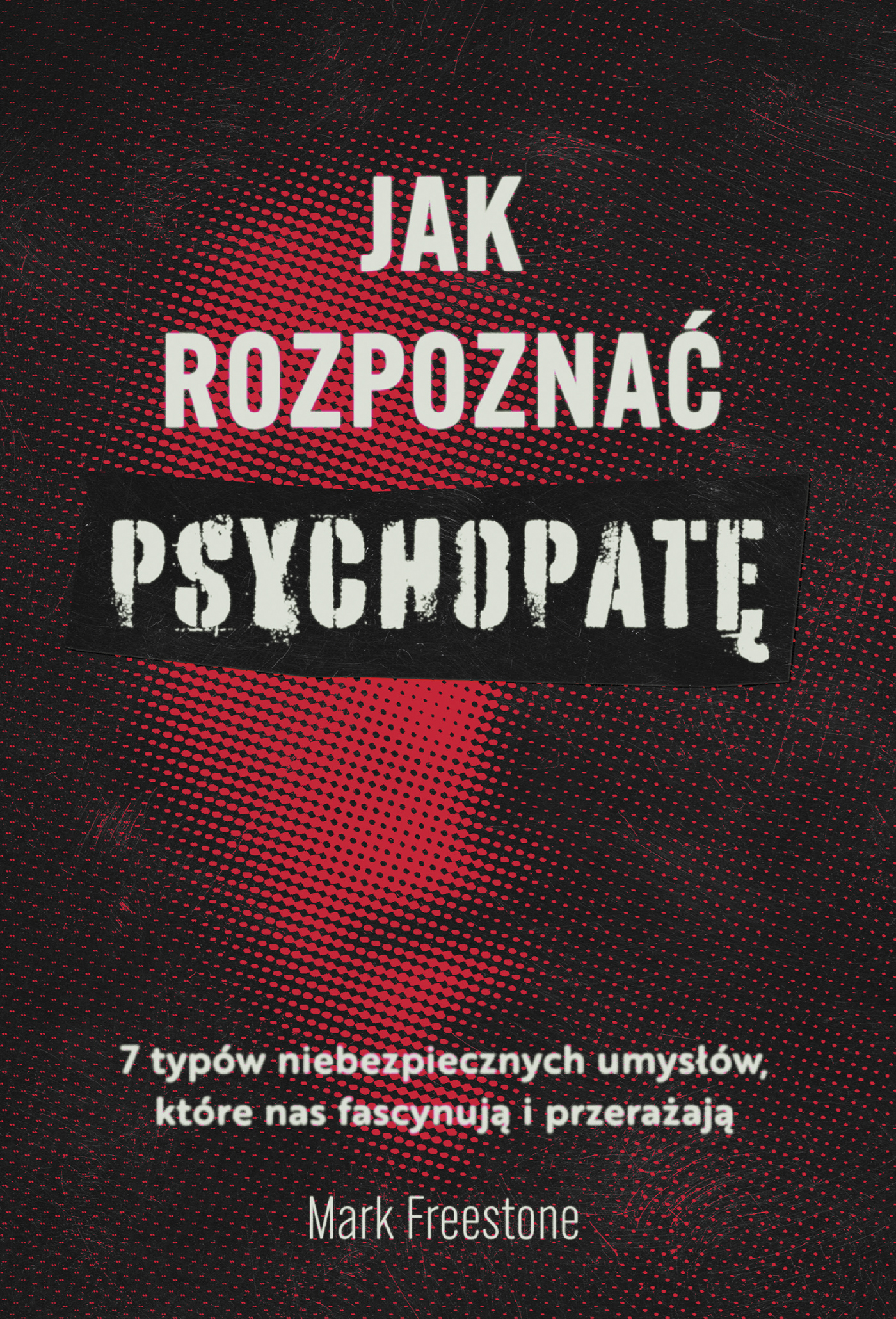 Jak rozpoznać psychopatę - Dr. Mark Freestone, Nina Wum | Multiszop.pl