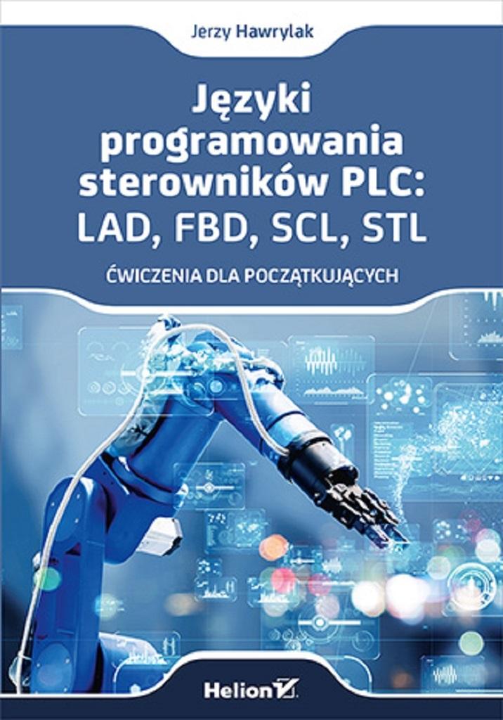 Języki programowania sterowników PLC: LAD, FBD, SCL, STL. Ćwiczenia dla początkujących - Jerzy ...