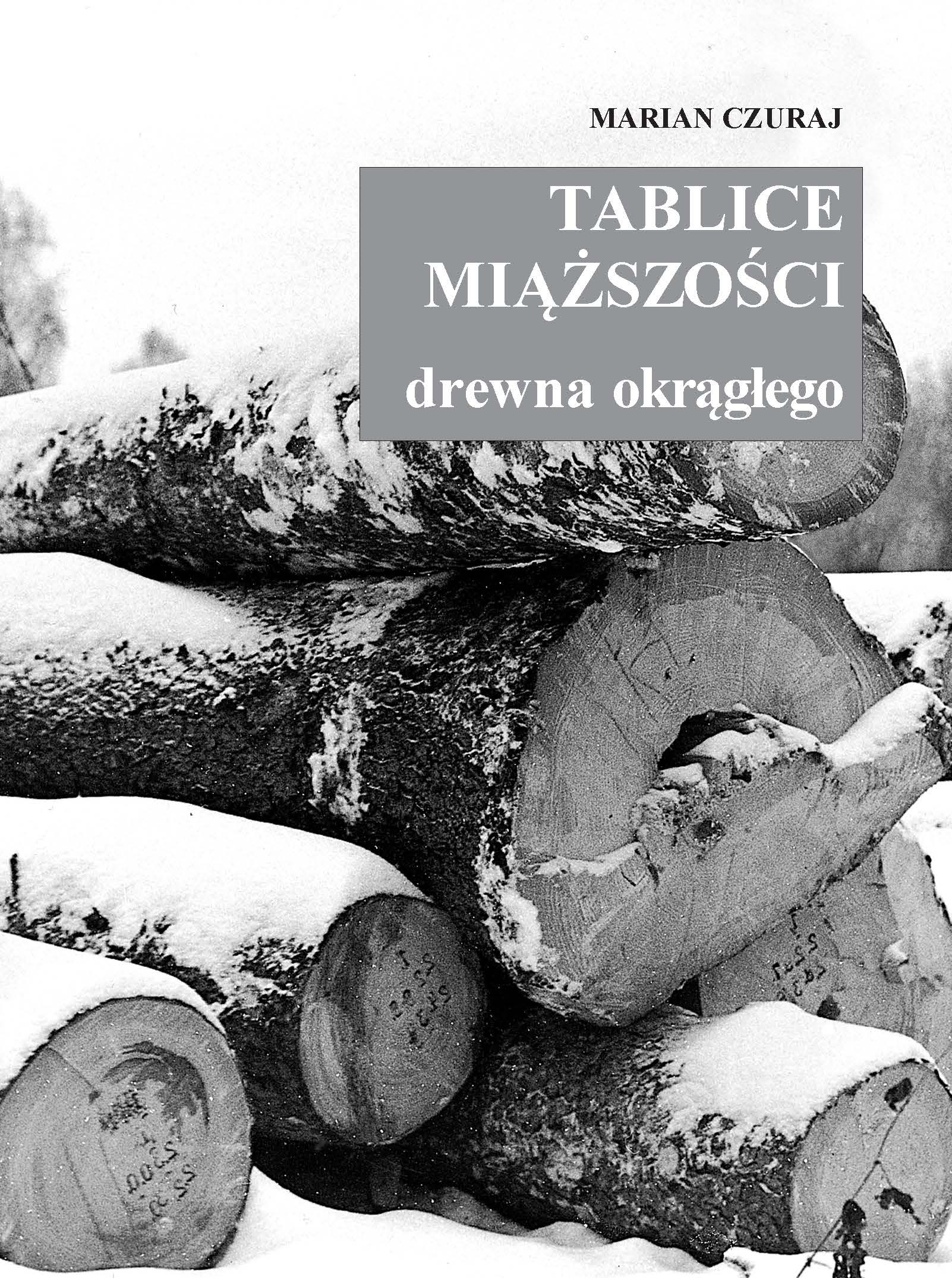 Tablice miąższości drewna okrągłego wyd. 2026 - Marian Czuraj ...